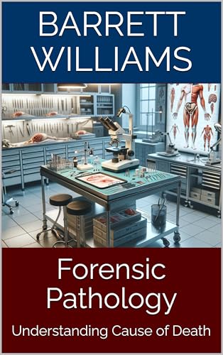 Forensic Pathology: Understanding Cause of Death by Barrett Williams ...