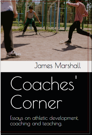 Coaches' Corner: Essays on athletic development, coaching and teaching ...