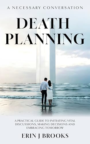 Death Planning - A Necessary Conversation: A Practical Guide to ...