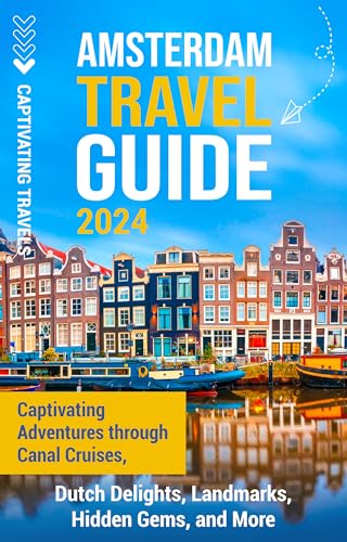Amsterdam Travel Guide: Captivating Adventures through Canal Cruises ...