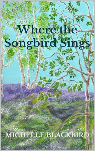 Where the Songbird Sings: A Novelette by Michelle Blackbird | Goodreads