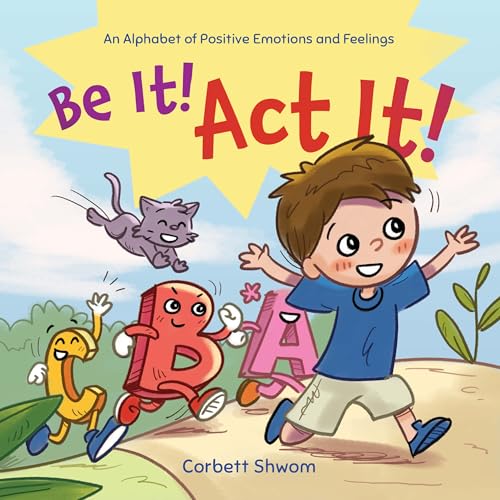 Be It! Act It!: An Alphabet of Positive Emotions and Feelings by ...