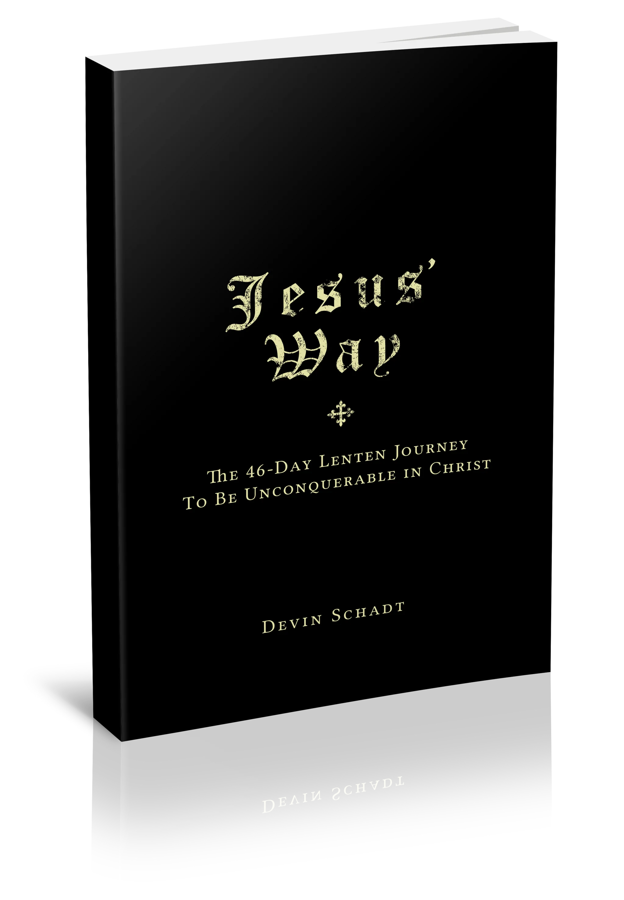 Jesus' Way: The 46-Day Lenten Journey to Be Unconquerable in Christ by ...