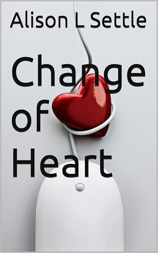 Change of Heart by Alison L. Settle | Goodreads