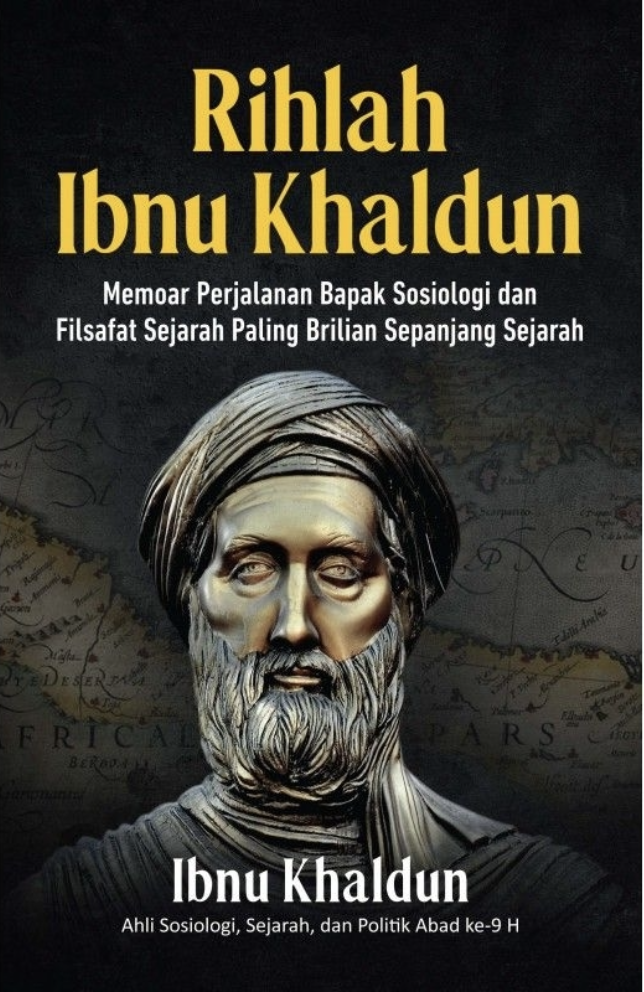 Rihlah Ibnu Khaldun: Memoar Perjalanan Bapak Sosiologi dan Filsafat ...