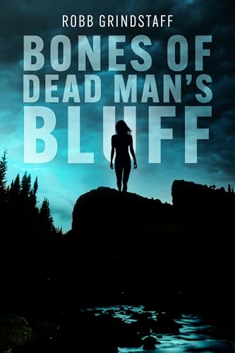 Bones of Dead Man's Bluff by Robb Grindstaff | Goodreads