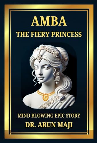 AMBA: THE FIERY PRINCESS by Dr. ARUN MAJI | Goodreads