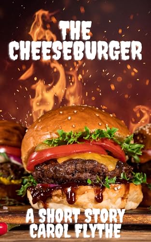 The Cheeseburger: A Short Story by Carol Flythe | Goodreads