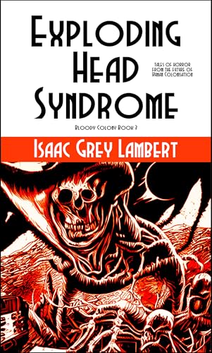 Exploding Head Syndrome: Bloody Colony Book 3 (Twisted tales of sci-fi ...