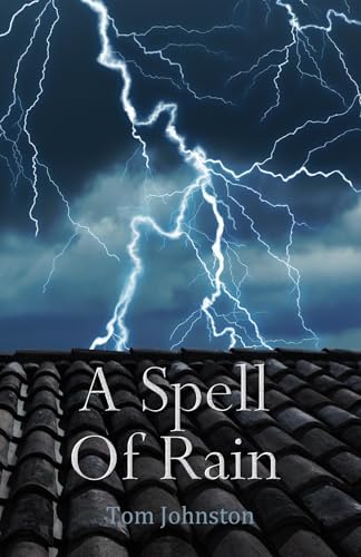A Spell Of Rain by Tom Johnston | Goodreads