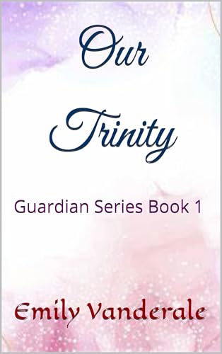 Our Trinity (Guardians Duet Book 1) by Emily Vanderale | Goodreads