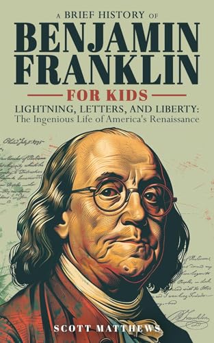 A Brief History of Ben Franklin for Kids - Lightning, Letters, and ...