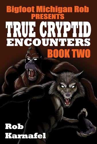 Bigfoot Michigan Rob Presents - True Cryptid Encounters: Book Two by ...