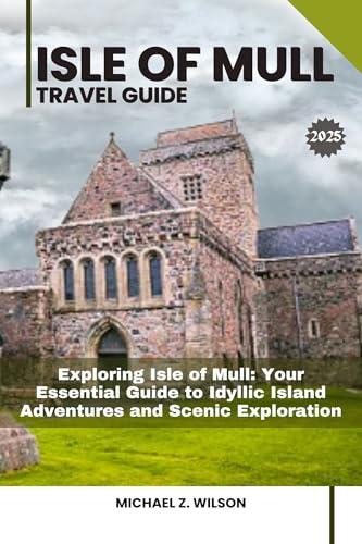 ISLE OF MULL TRAVEL GUIDE: Exploring Isle of Mull: Your Essential Guide ...