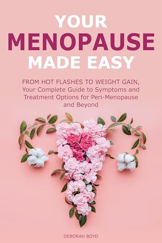 Your Menopause Made Easy: From Hot Flashes to Weight Gain, Your ...