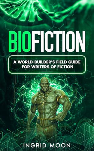 BioFiction: A World-Builder's Field Guide to Biology in Fiction by ...