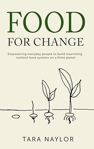 Food for Change: Empowering everyday people to build nourishing ...