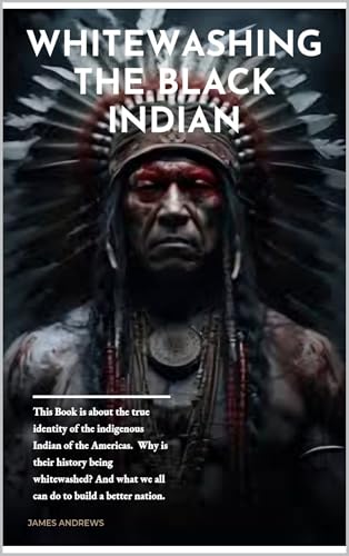 WHITEWASHING THE BLACK INDIAN by James Andrews | Goodreads