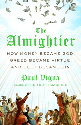 The Almightier: How Money Became God, Greed Became Virtue, and Debt ...