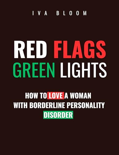 Red Flags and Green Lights: How to Love a Woman with Borderline ...