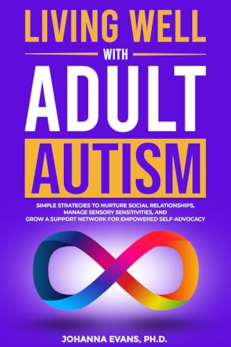 Living Well With Adult Autism: SIMPLE STRATEGIES TO NURTURE SOCIAL ...