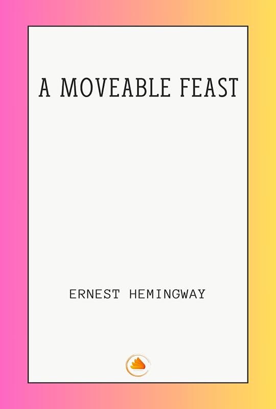 A MOVEABLE FEAST by Ernest Hemingway | Goodreads
