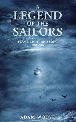 A Legend of the Sailors (Flame, Light and Song, Book 1) by Adam Wodyk ...