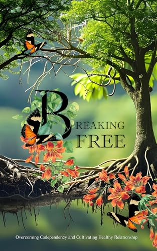 Breaking Free: Overcoming Codependency and Cultivating Healthy Relationships by Robin Lorraine ...