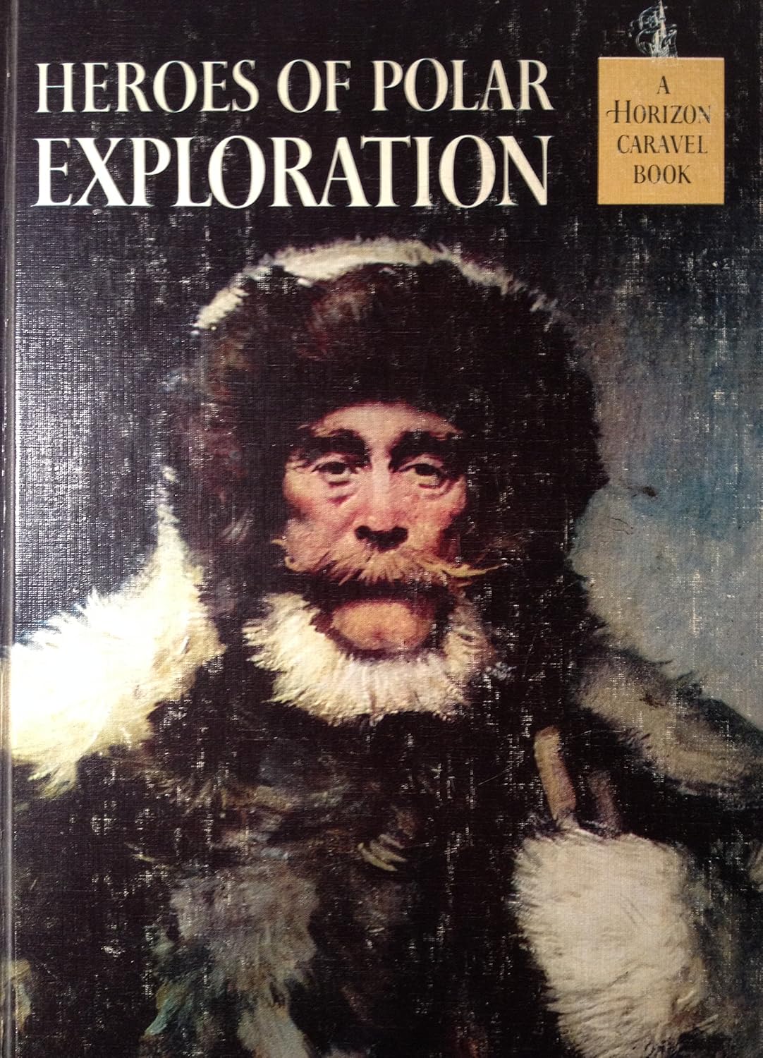Heroes of Polar Exploration by Ralph K. Andrist | Goodreads