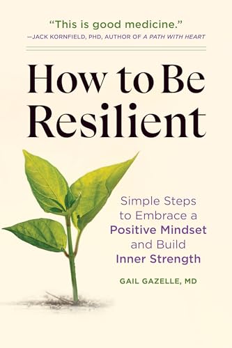 How to Be Resilient: Simple Steps to Embrace a Positive Mindset and ...