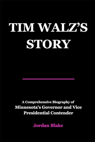 TIM WALZ’s STORY: A Comprehensive Biography of Minnesota's Governor and ...