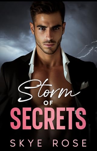 Storm of Secrets: A Second Chance Billionaire Romance by Skye Rose | Goodreads