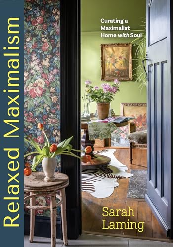 Relaxed Maximalism: Curating a Maximalist Home with Soul by Sarah ...