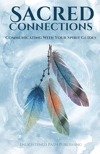 Sacred Connections: Communicating With Your Spirit Guides by ...