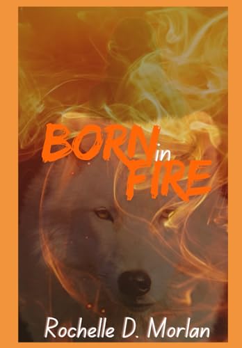 Born in Fire: Elemental Wolves: Book 1 by Rochelle D. Morlan | Goodreads