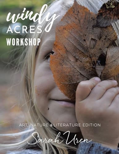 Windy Acres Workshop: Art, Nature & Literature Edition by Sarah Uren ...