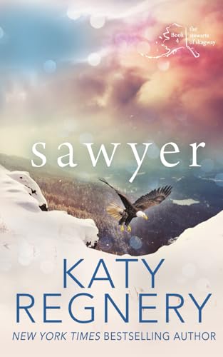 Sawyer: The Stewarts of Skagway #4 by Katy Regnery | Goodreads