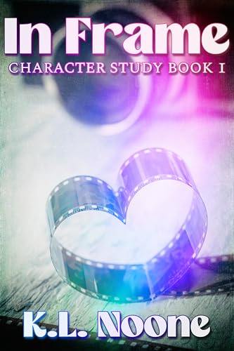 In Frame (Character Study Book 1) by K.L. Noone | Goodreads