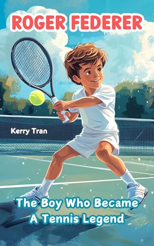 Roger Federer: The Boy Who Became A Tennis Legend: Illustrated ...