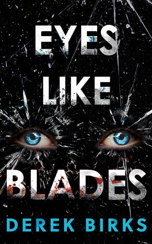 Eyes Like Blades by Derek Birks | Goodreads