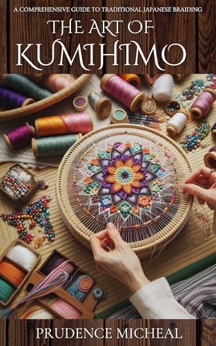 The Art of Kumihimo: A Comprehensive Guide to Traditional Japanese ...