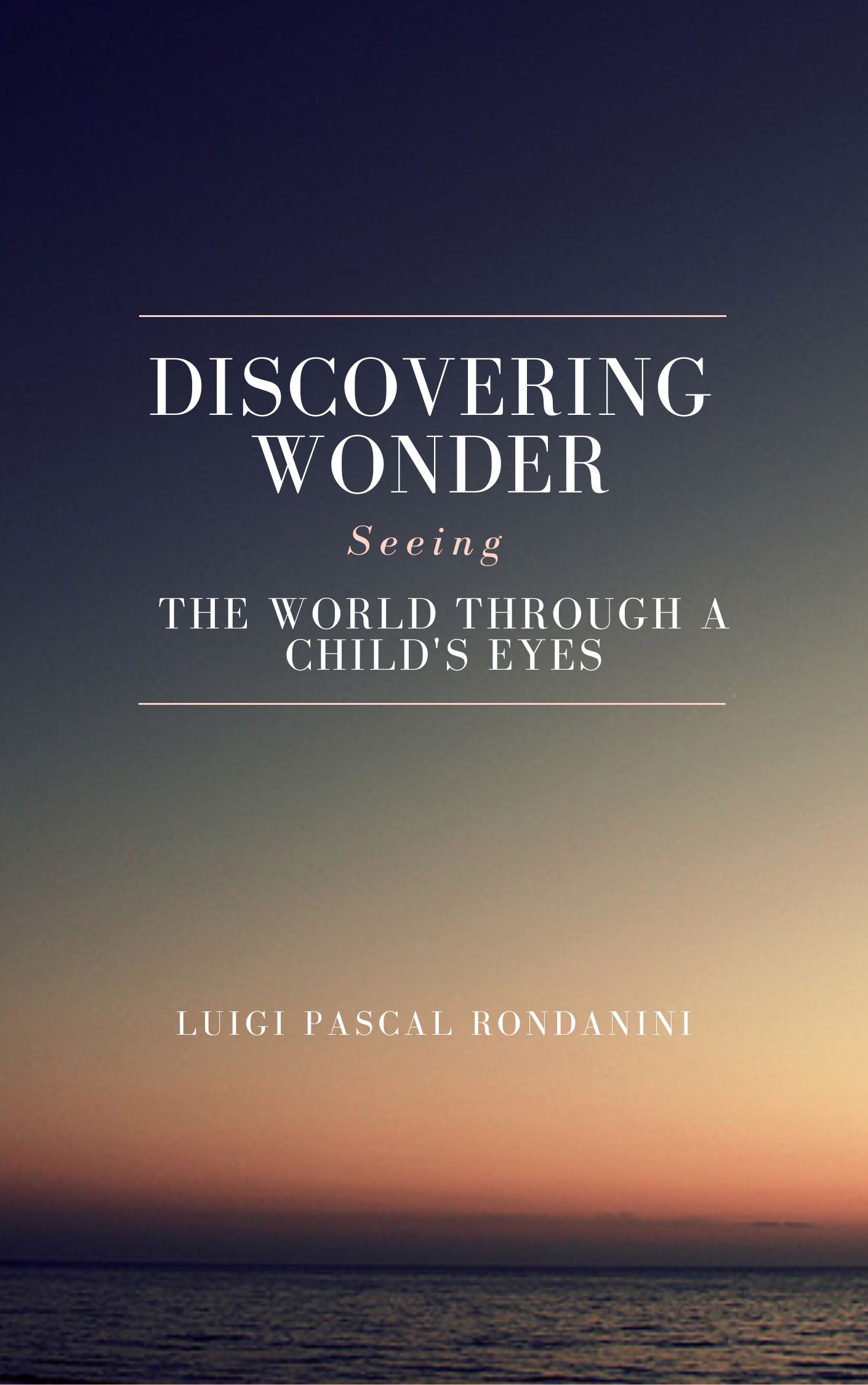 Discovering Wonder: Seeing the World Through a Child’s Eyes by Luigi ...