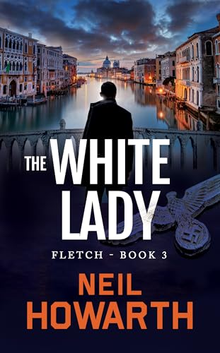 The White Lady: Fletch Book 3 by Neil Howarth | Goodreads