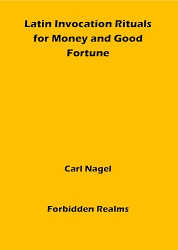 Latin Invocation Rituals for Money and Good Fortune by Carl Nagel ...