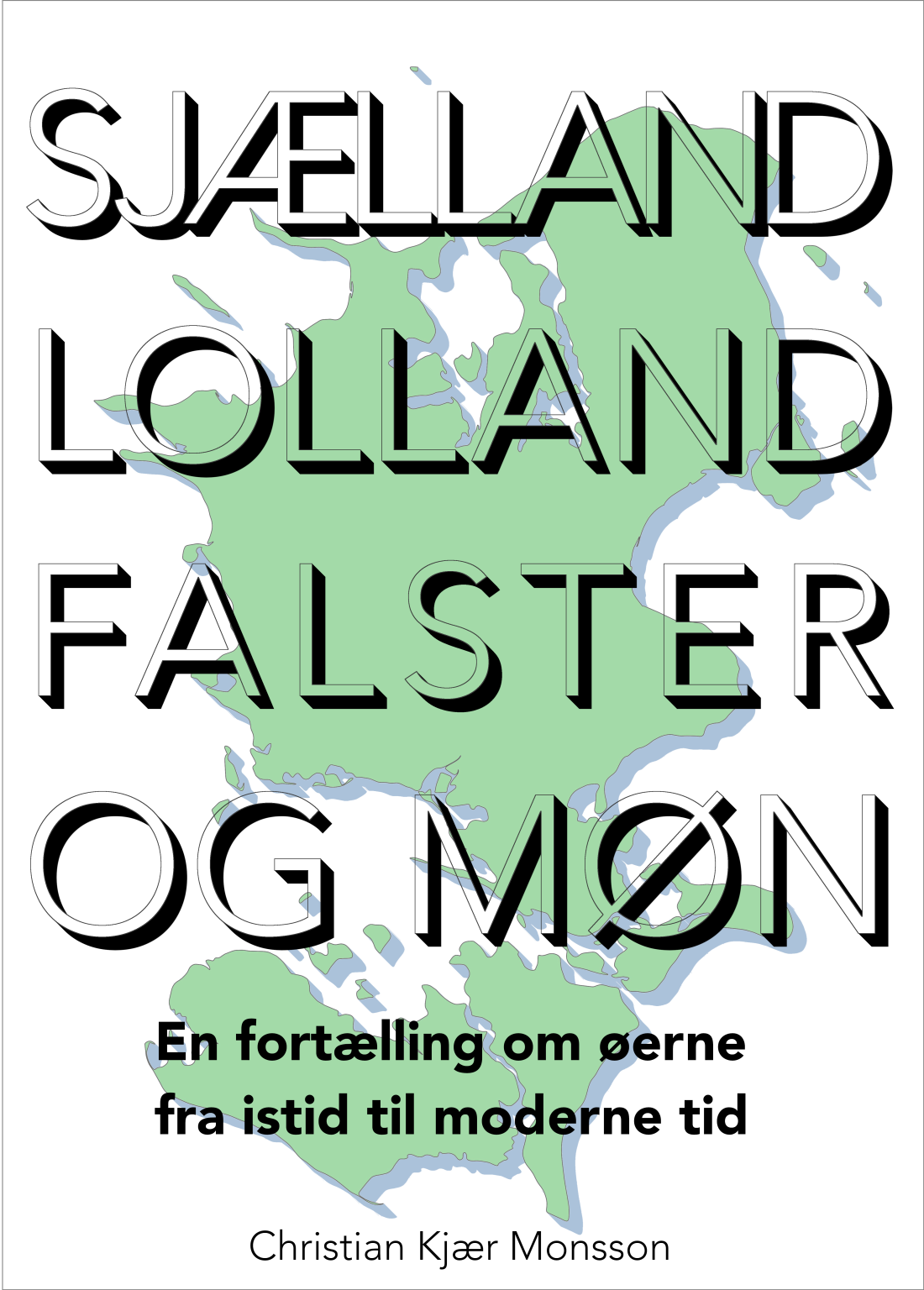 Sjælland, Lolland, Falster og Møn: En fortælling om øerne fra istid til ...