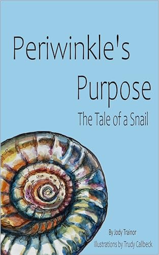 Periwinkle’s Purpose : The Tale of a Snail by Jody Trainor | Goodreads