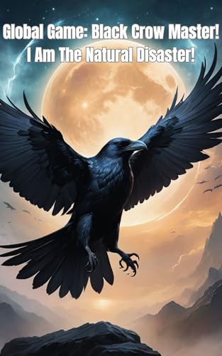 Global Game: Black Crow Master! I Am The Natural Disaster!: LitRPG ...