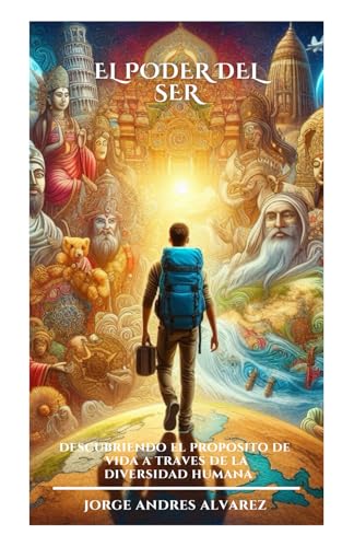 EL PODER DEL SER: Descubriendo el propósito de vida a través de la diversidad humana by Sr Jorge ...