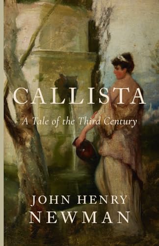 Callista: A Tale of the Third Century by John Henry Newman | Goodreads