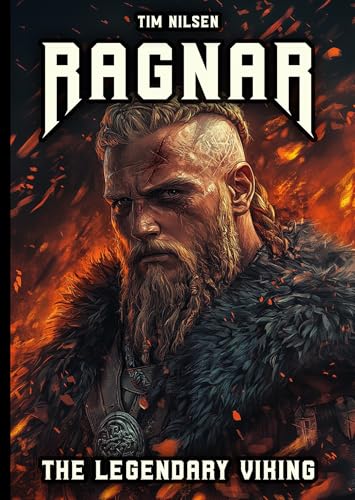 Ragnar - The Legendary Viking: The Stories and Adventures of an ...